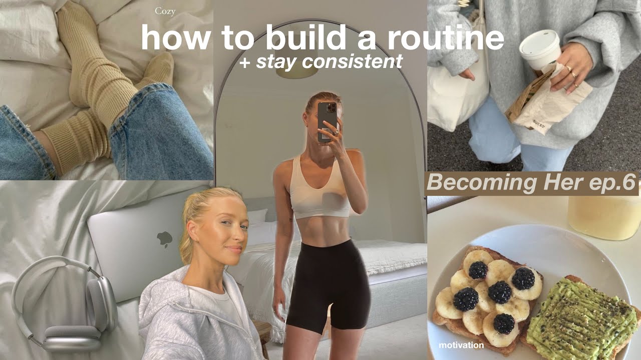 how to build a routine + stay consistent | Becoming Her Ep. 6 - YouTube