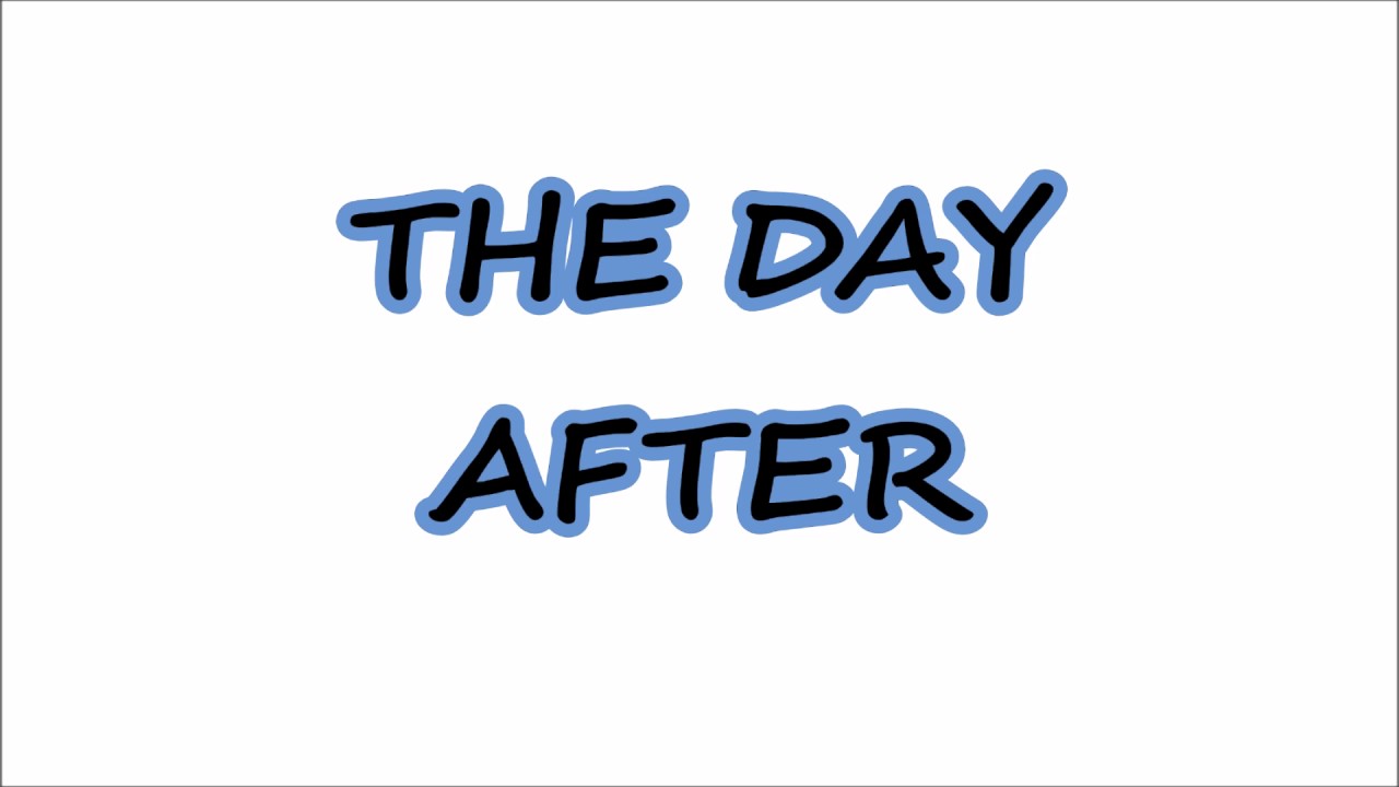 THE DAY AFTER - YouTube