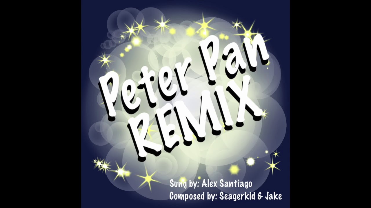 Peter Pan Remix(Remix by Seagerkid & Jake) - YouTube