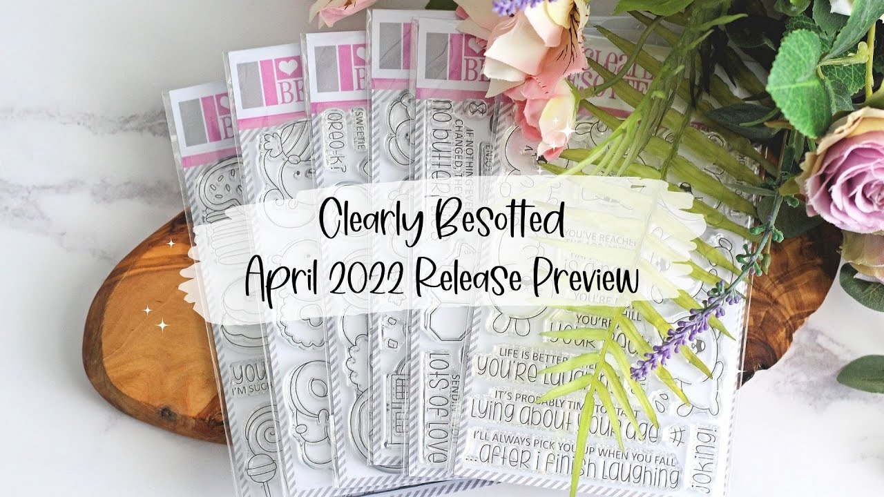 Clearly Besotted April 2022 Release Preview | The Card Grotto - YouTube