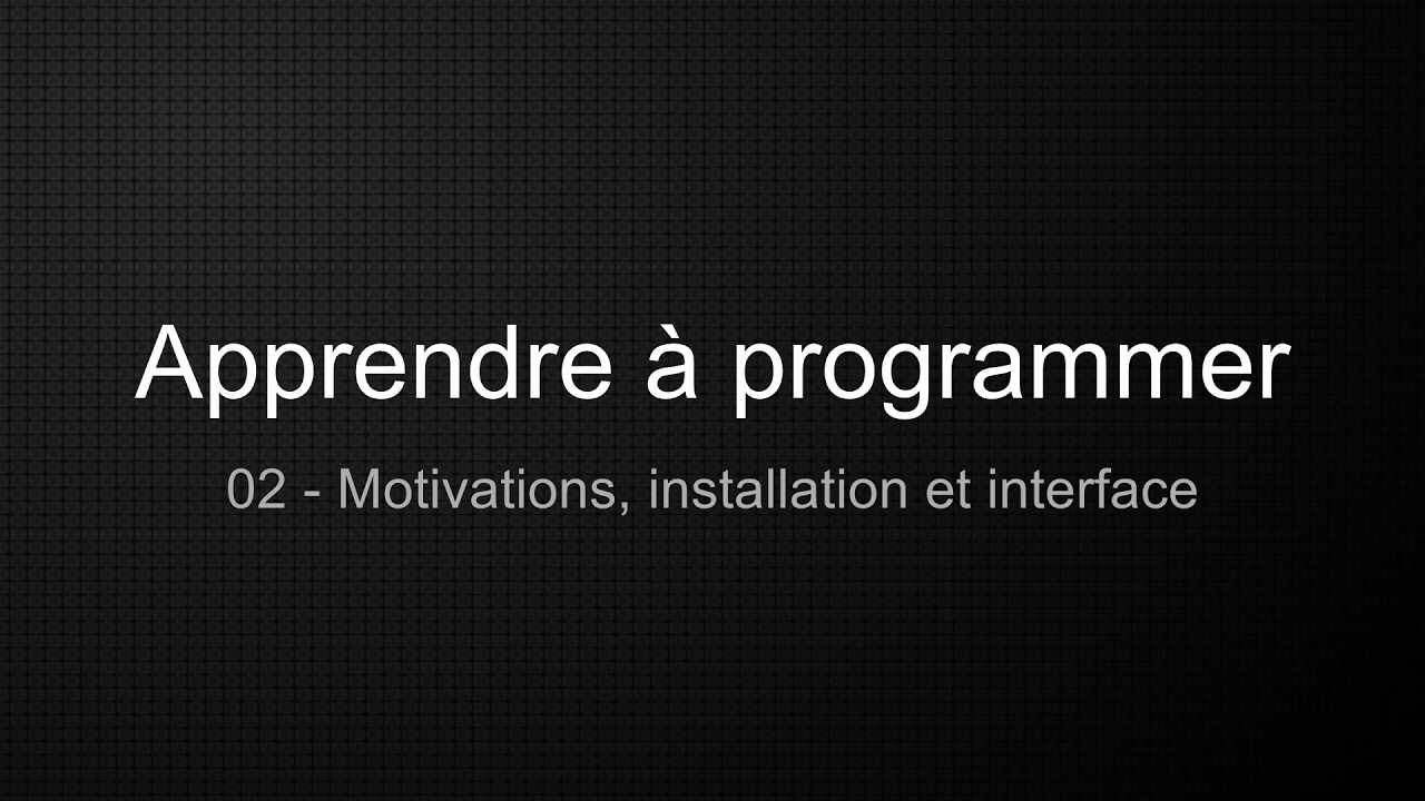 Apprendre à programmer Ep 02 : Motivations, installation et interface ...