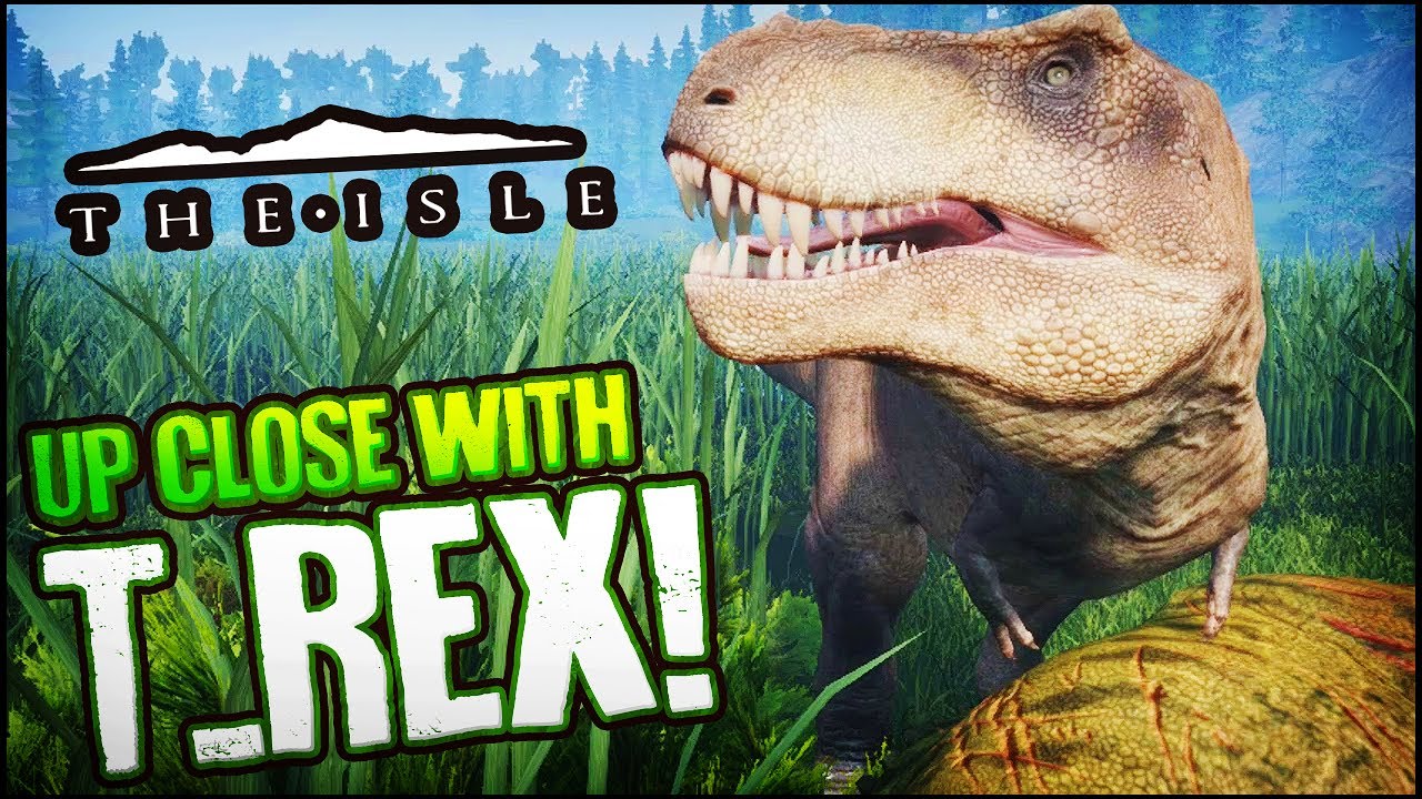 The Isle | UP CLOSE WITH T-REX (The Isle Progression Gameplay) - YouTube