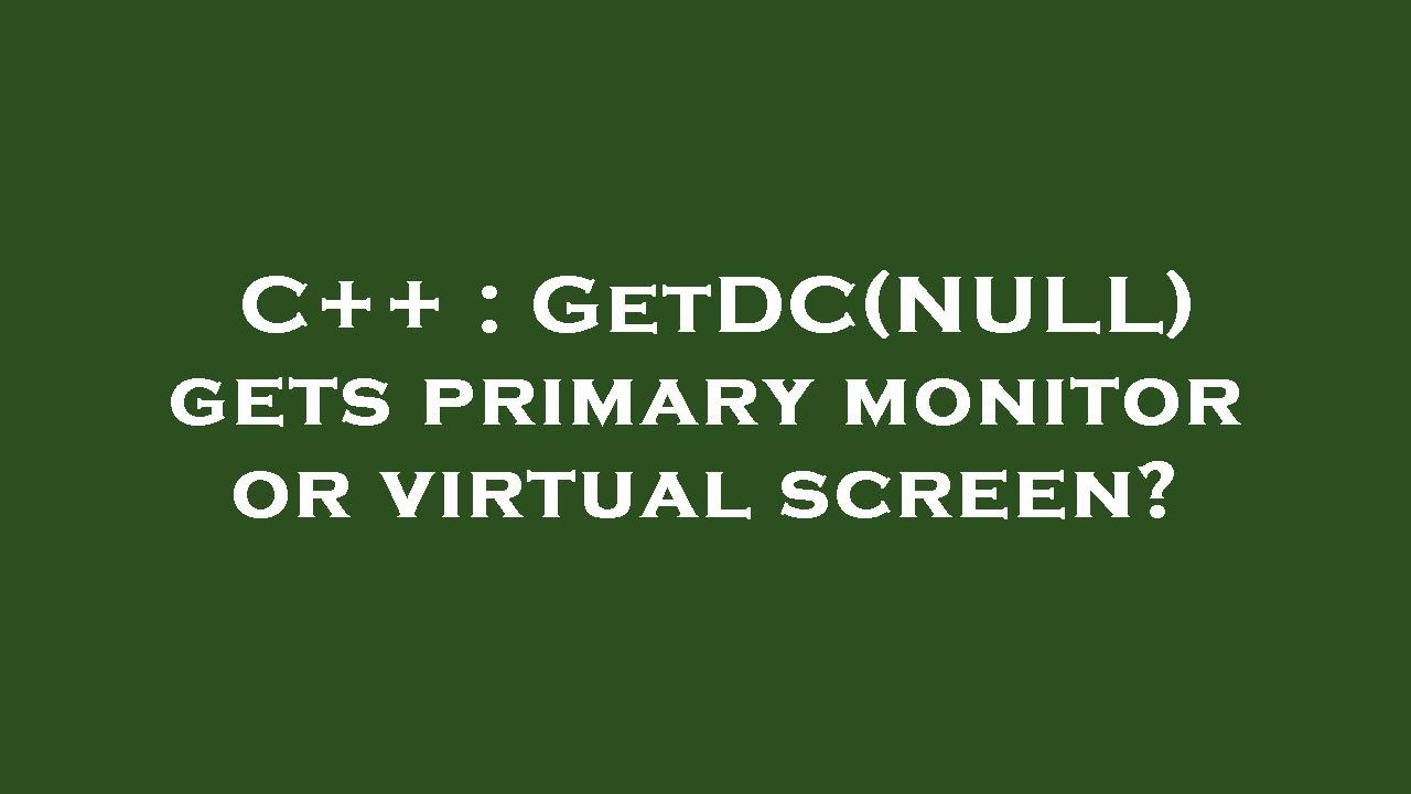 C++ : GetDC(NULL) gets primary monitor or virtual screen? - YouTube