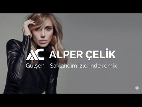 Gülşen - Saklandım İzlerinde (Alper Çelik Remix)