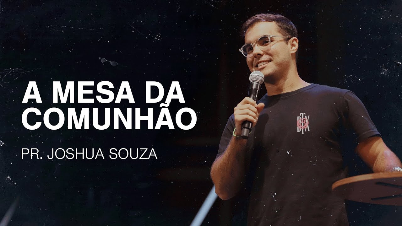 A MESA DA COMUNHÃO | PR. JOSHUA SOUZA | CULTO DTX | 08/10/2022 - YouTube
