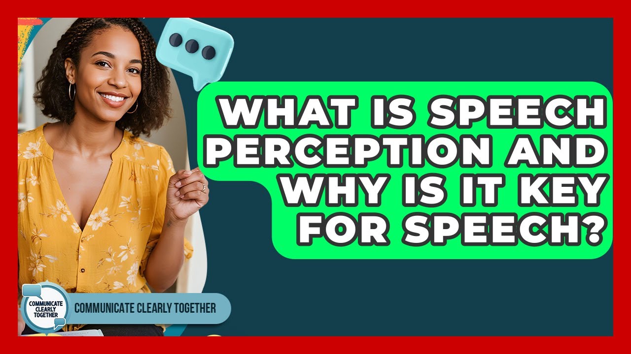 What Is Speech Perception And Why Is It Key For Speech? - Communicate ...