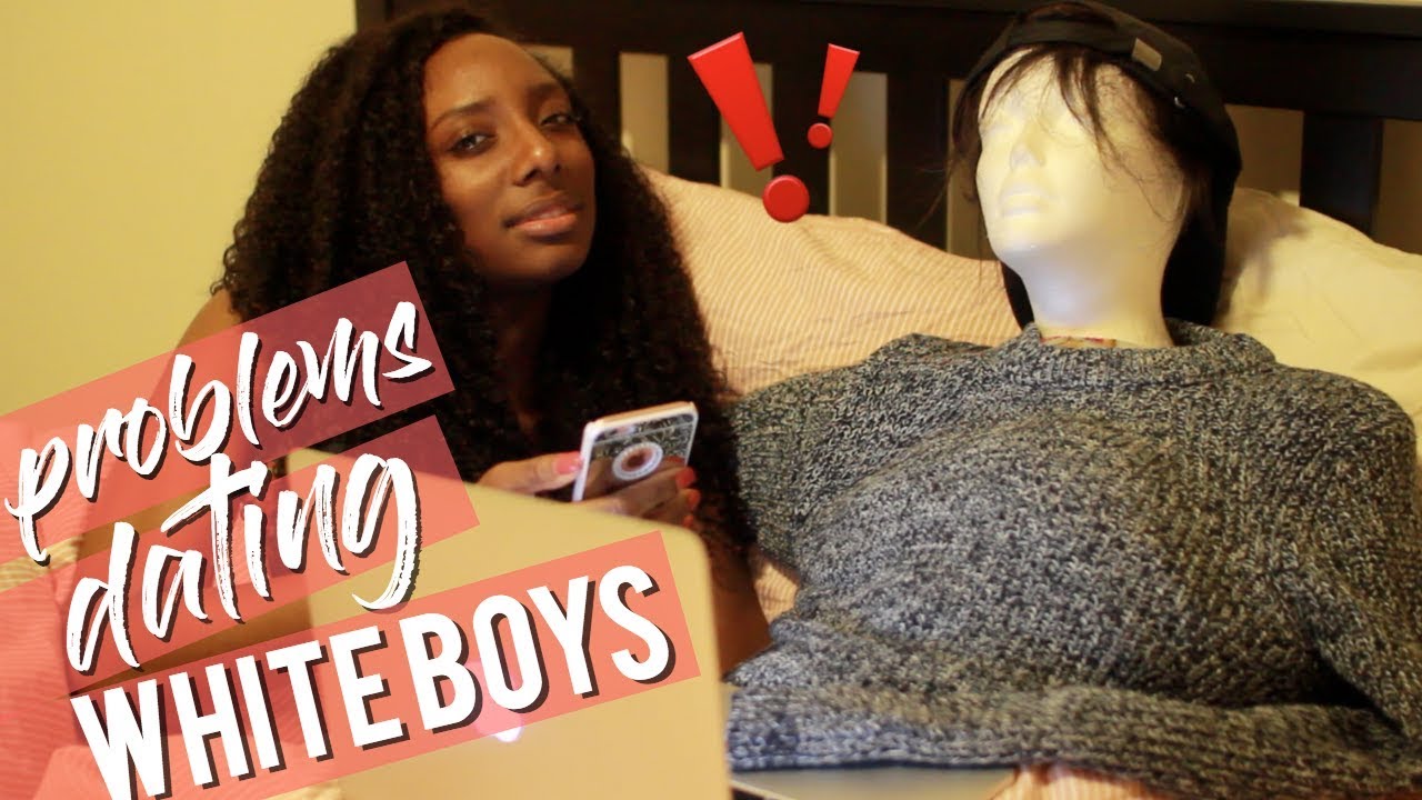 Problems Dating White Guys 😫 - YouTube