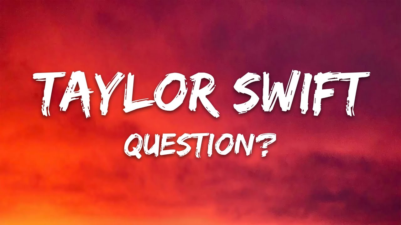 Taylor Swift - Question...? (Lyrics) - YouTube