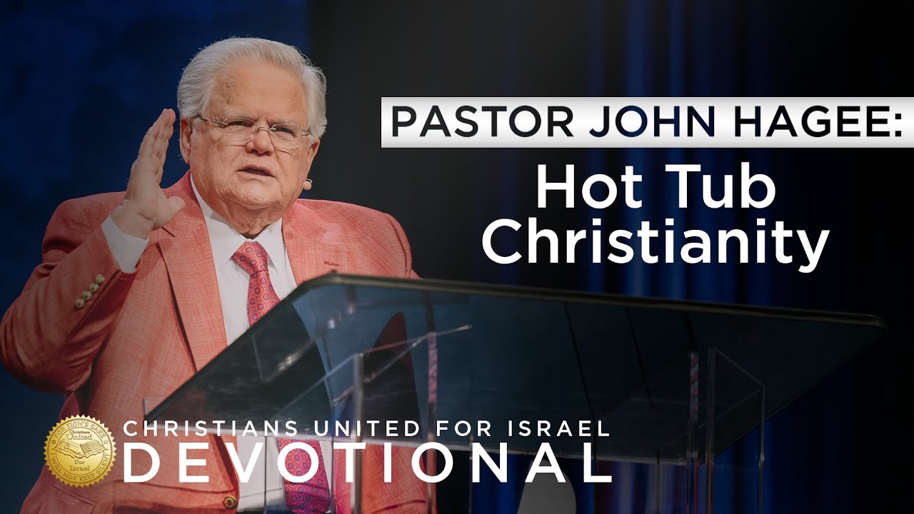 CUFI Devotional with Pastor John Hagee: Hot Tub Christianity - YouTube