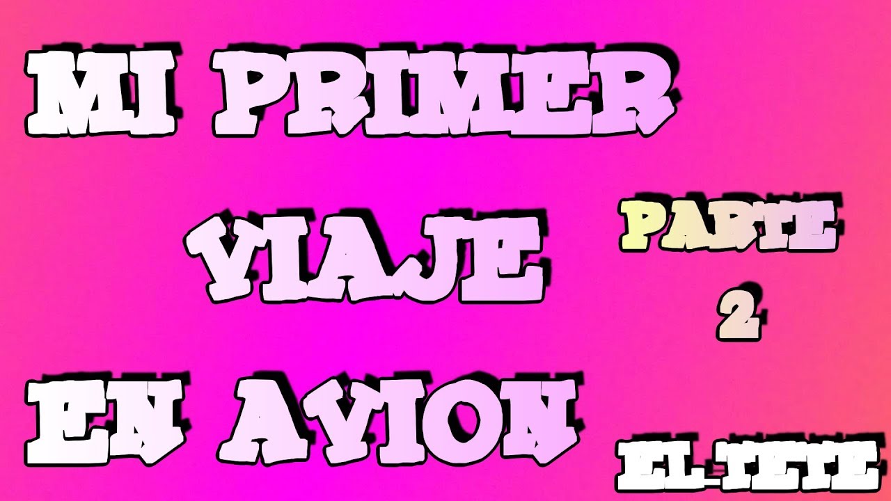 MI PRIMER VIAJE EN AVIÓN / PARTE 2 (BLOG) - YouTube