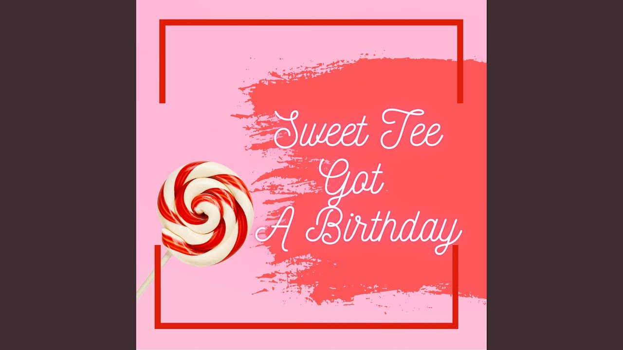 Sweet Tee Got A Birthday (feat. Ayana B. Jackson & Justice LaMont ...