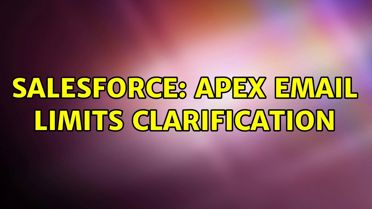 Salesforce: Apex Email Limits Clarification (2 Solutions!!) - YouTube