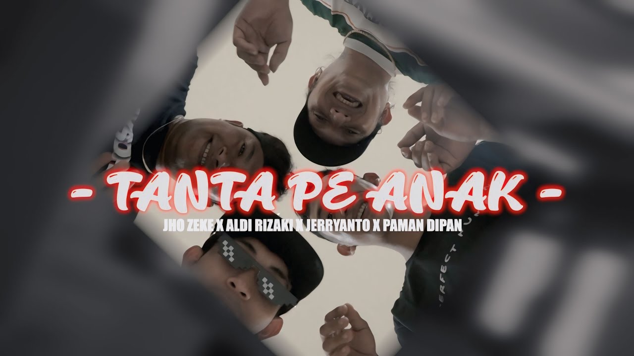 TANTA PE ANAK - JHO ZEKE X ALDI RIZAKI X JERRYANTO X PAMAN DIPAN - YouTube