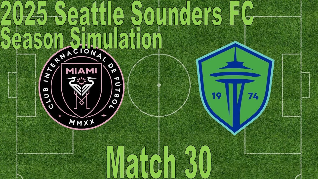2025 Seattle Sounders FC Simulation: Match 30 - Inter Miami CF vs ...