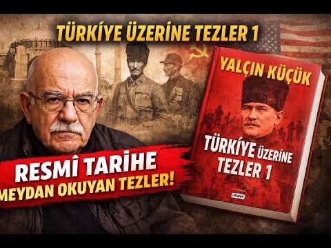 Cumhuriyet Tarihini Yeniden Okumak ( Yalçın Küçük – Türkiye Üzerine Tezler 1)