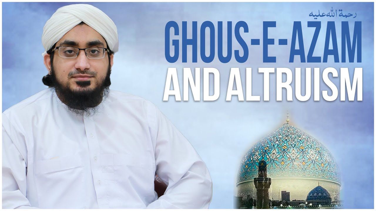 Ghous-e-Azam And Altruism | Bilal Shabbir Madani | Madani Channel ...