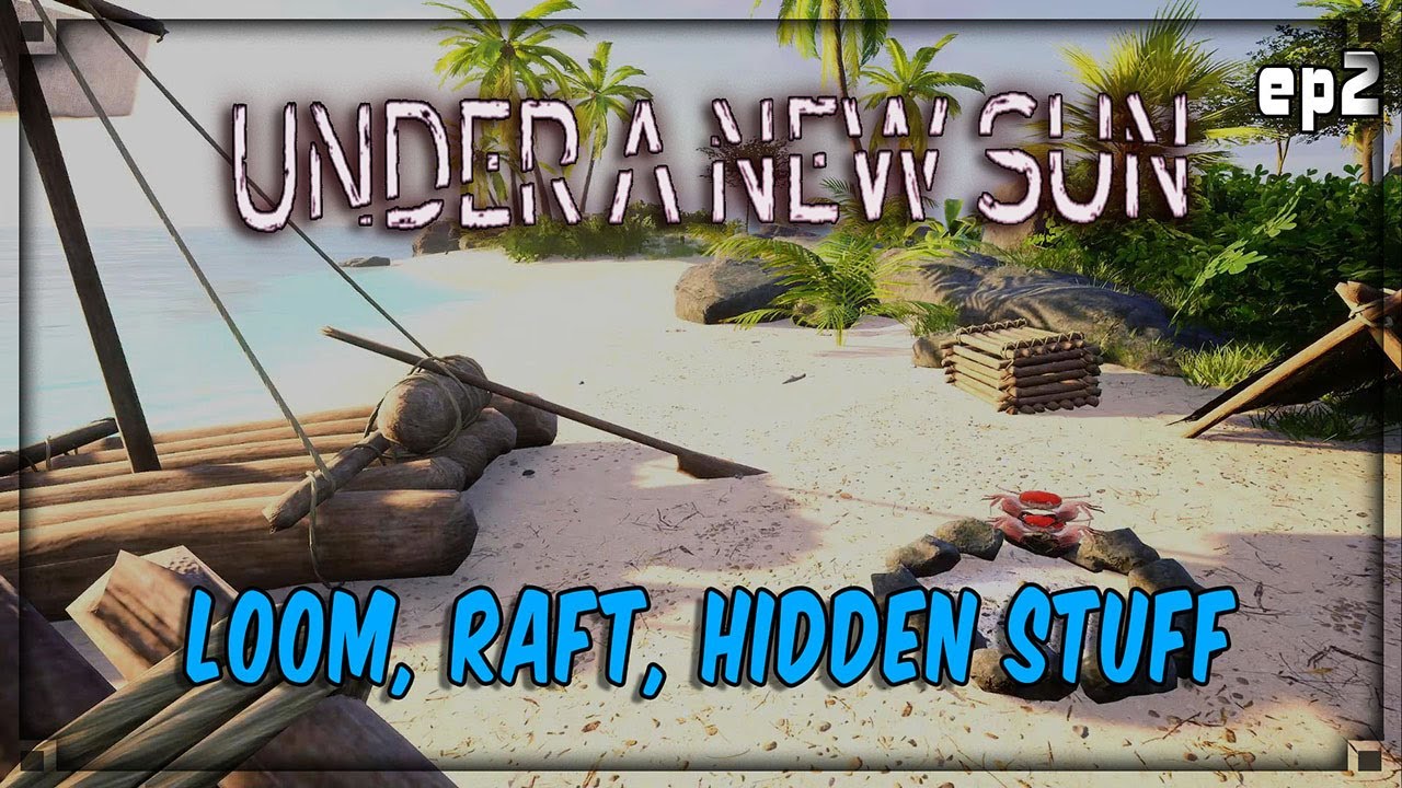 Under A New Sun - ep2 Loom, Raft, Hidden Stuff - Craft | Survival | Ocean - YouTube