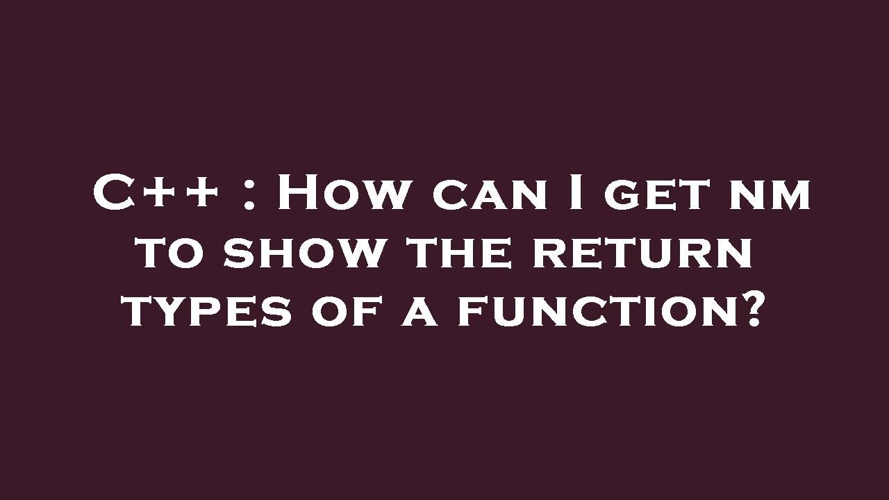 C++ : How can I get nm to show the return types of a function? - YouTube
