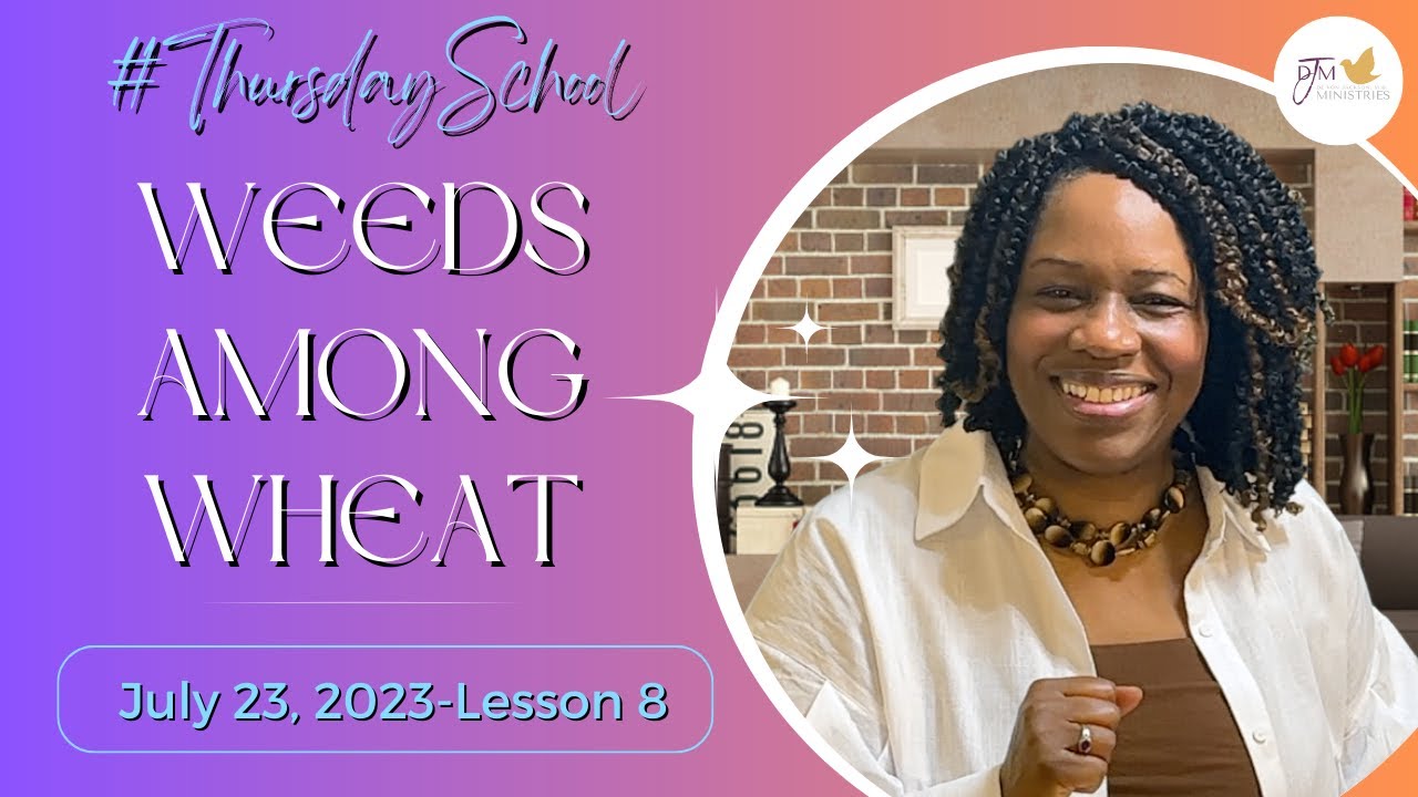 "Thursday School" July 23, 2023 Lesson 8-"Weeds Among the Wheat" - YouTube