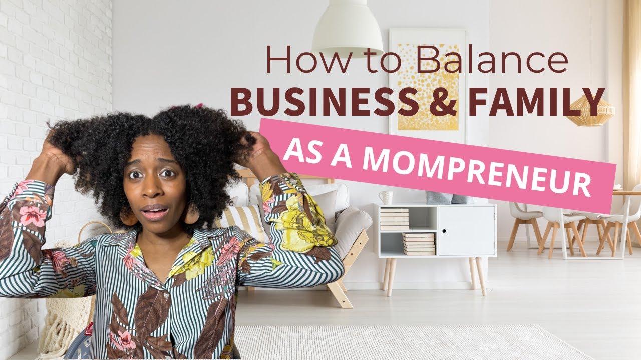 7 Tips to Balance Business and Family as a Mompreneur - YouTube