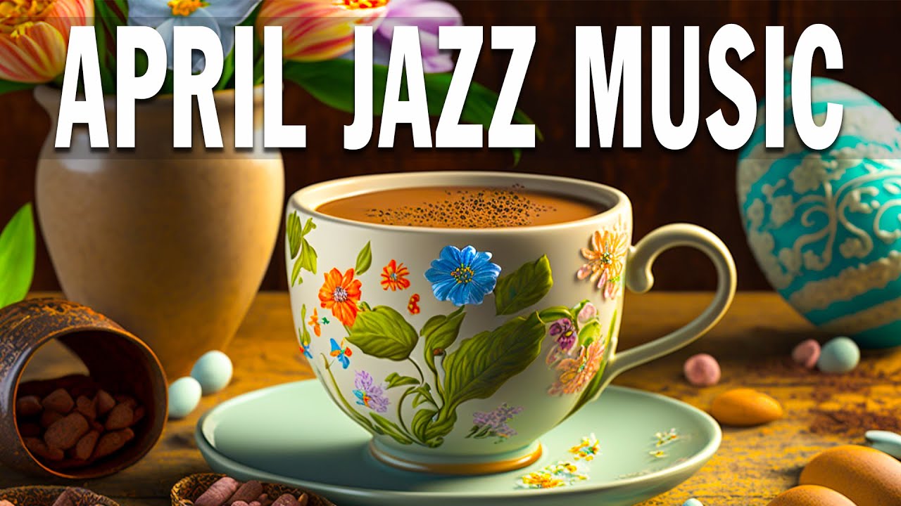 April Jazz Music☕Jazz & Bossa Nova Spring is full of Positive Energy ...