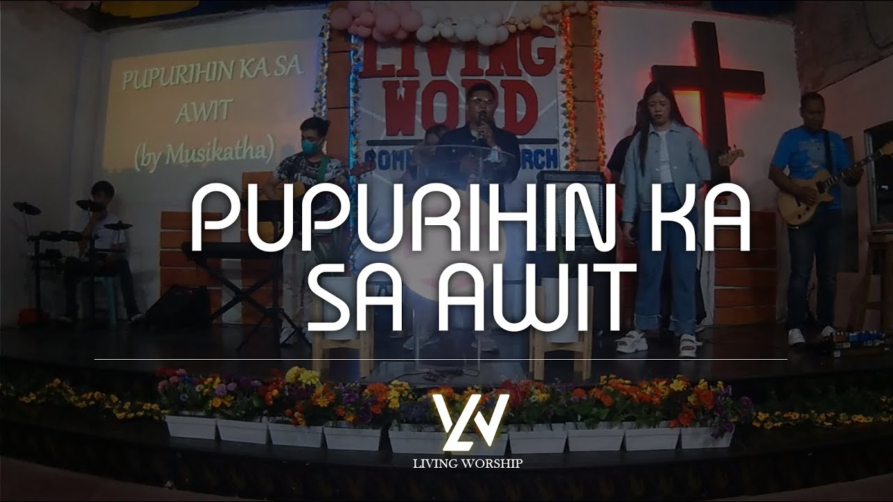 PUPURIHIN KA SA AWIT cover by LIVING WORSHIP - YouTube