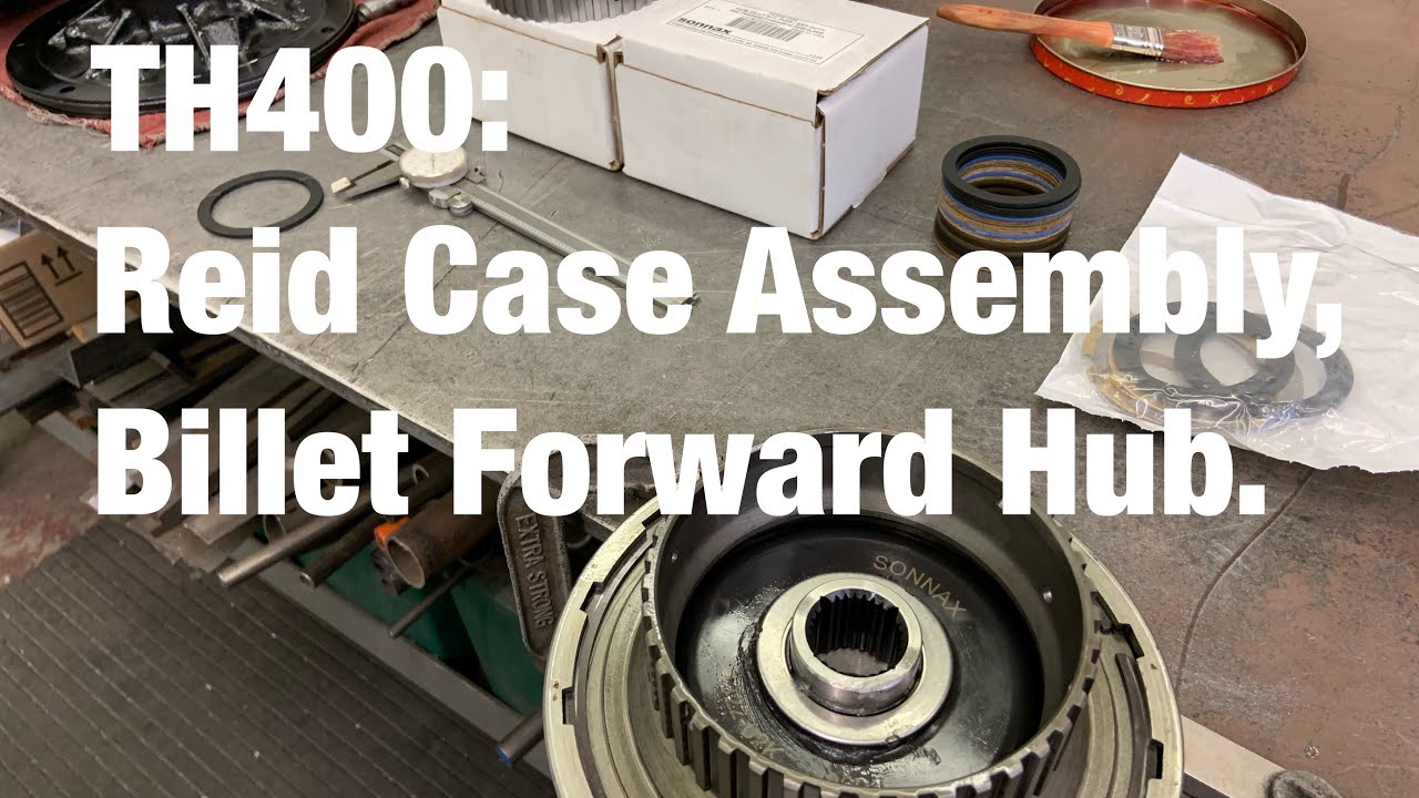TH400: Reid Case Assembly, Billet Forward Hub - YouTube