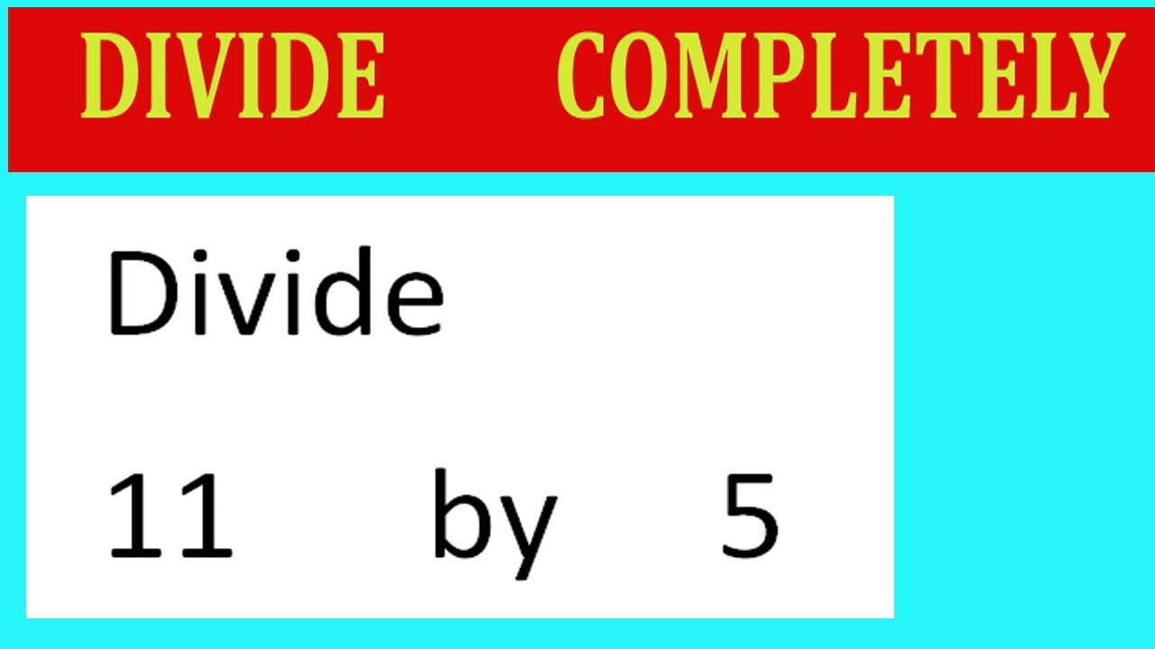 Divide 11 by 5 Divide completely - YouTube