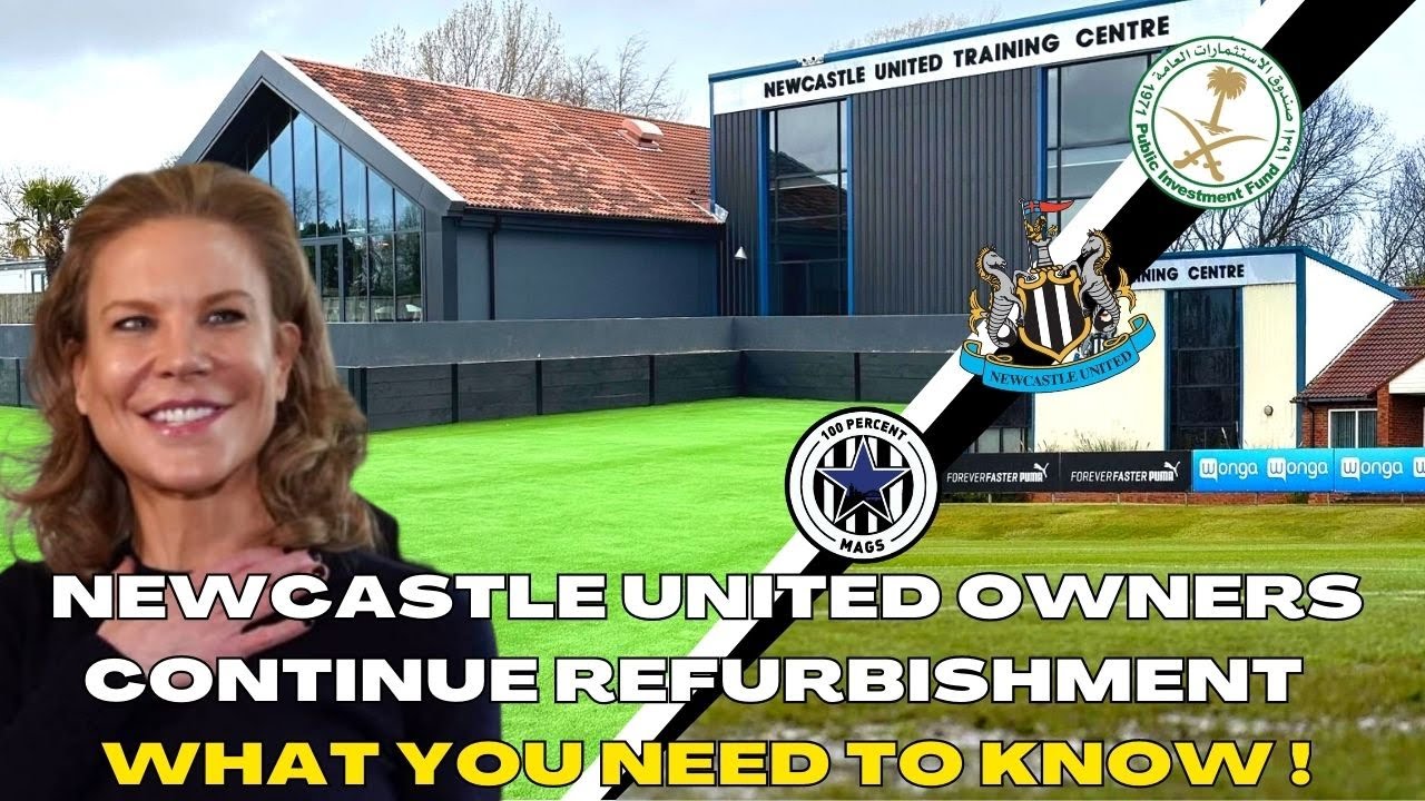 NEWCASTLE UNITED OWNERS CONTINUE REFURBISHMENT WHAT YOU NEED TO KNOW ...