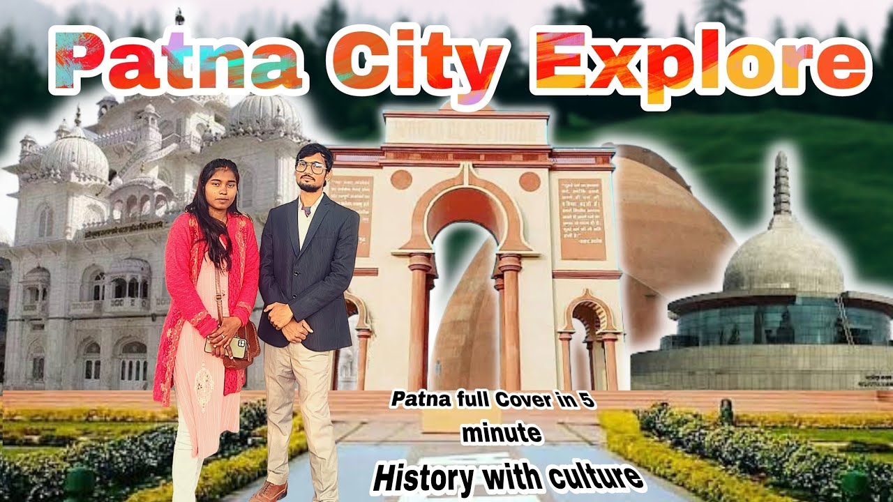 Exploring Patna: From Ancient Pataliputra to Modern-Day City of ...
