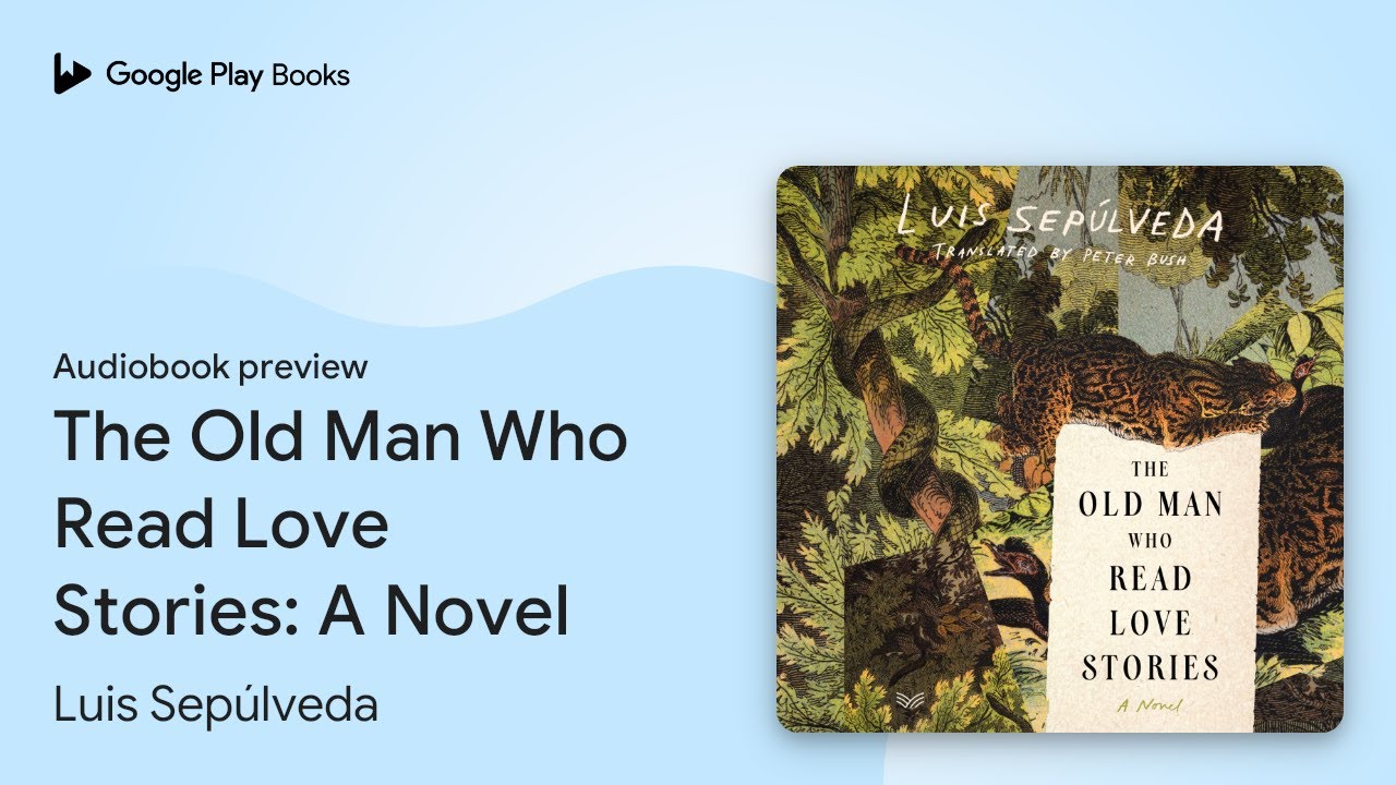 The Old Man Who Read Love Stories: A Novel by Luis Sepúlveda ...