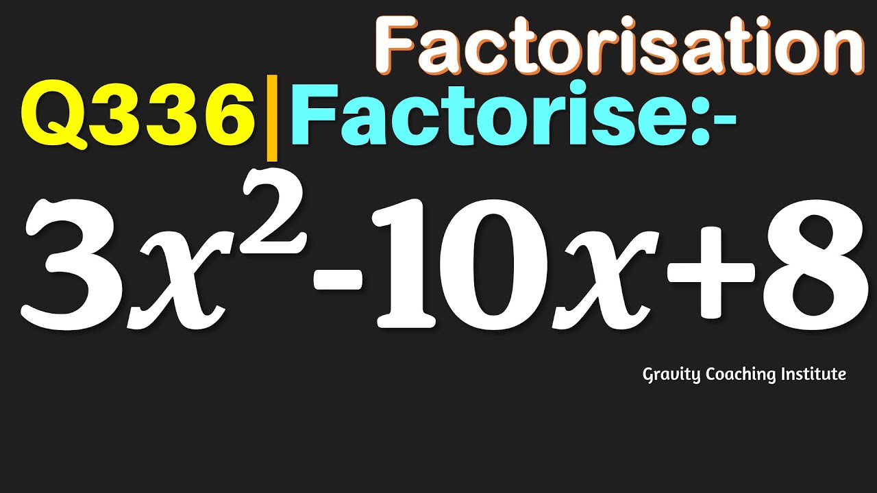 Q336 Factorise 3x 2 10x 8 Factorise 3x2 10x 8 Factorise 3 X