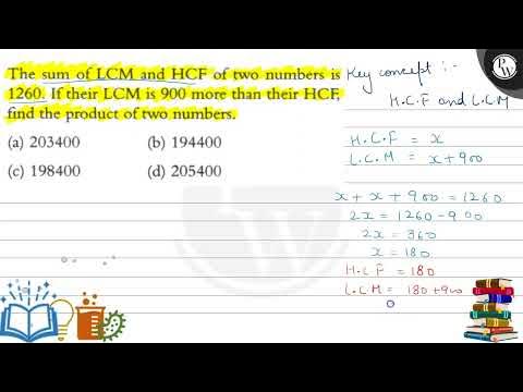 The sum of LCM and HCF of two numbers is 1260. If their LCM is 900 more than their HCF, find the ...