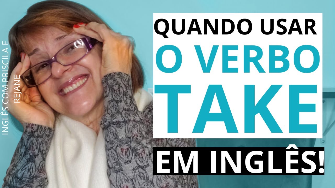 ENTENDENDO O VERBO TAKE EM INGLÊS | VERBOS QUE SÃO SUBSTITUÍDOS PELO ...