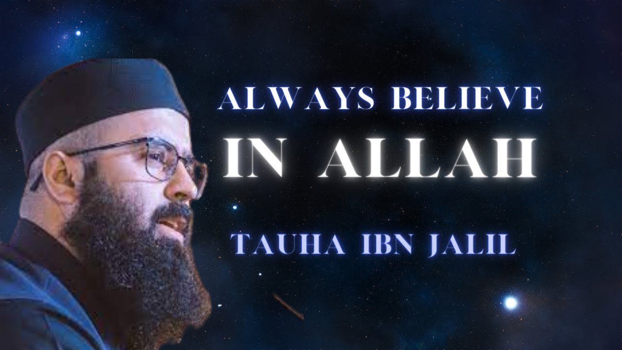 always believe in Allah-inspirational story| tauha ibn jalil - YouTube