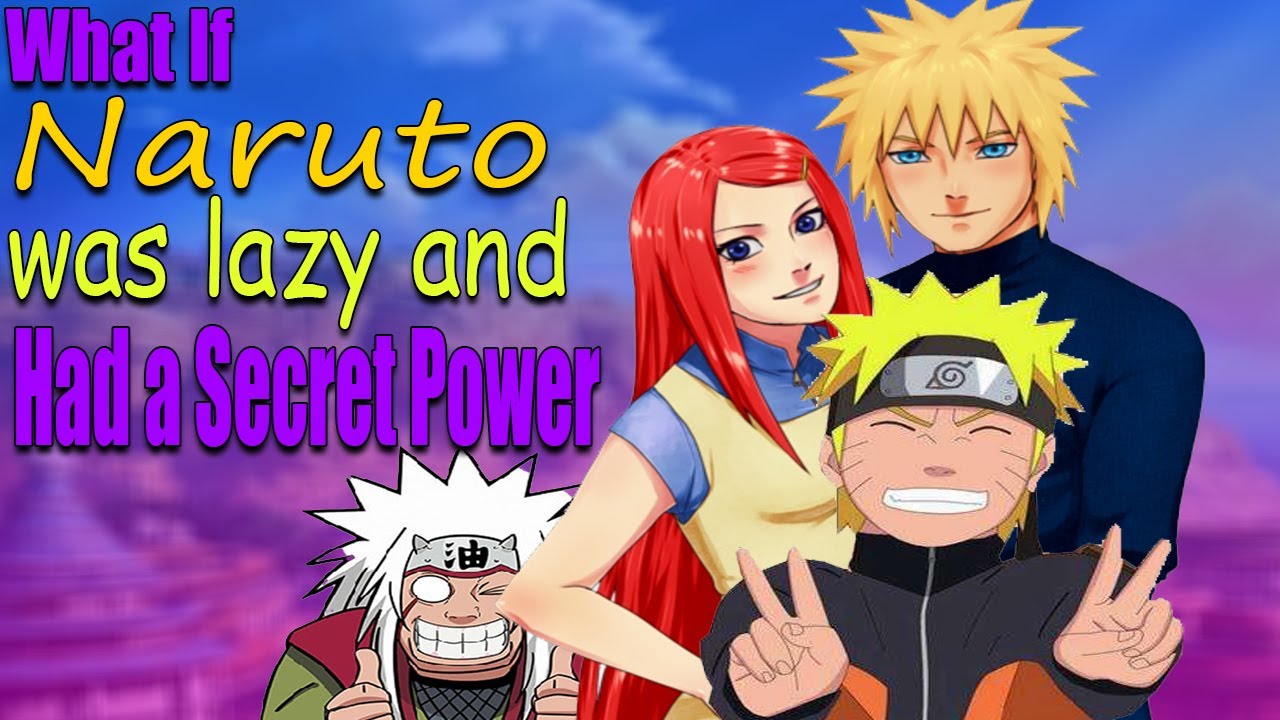 What If Naruto Was Lazy And Had A Secret Power - YouTube