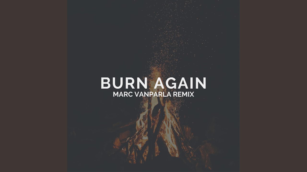 Burn Again (feat. Ecclesia) (Marc Vanparla Remix) - YouTube
