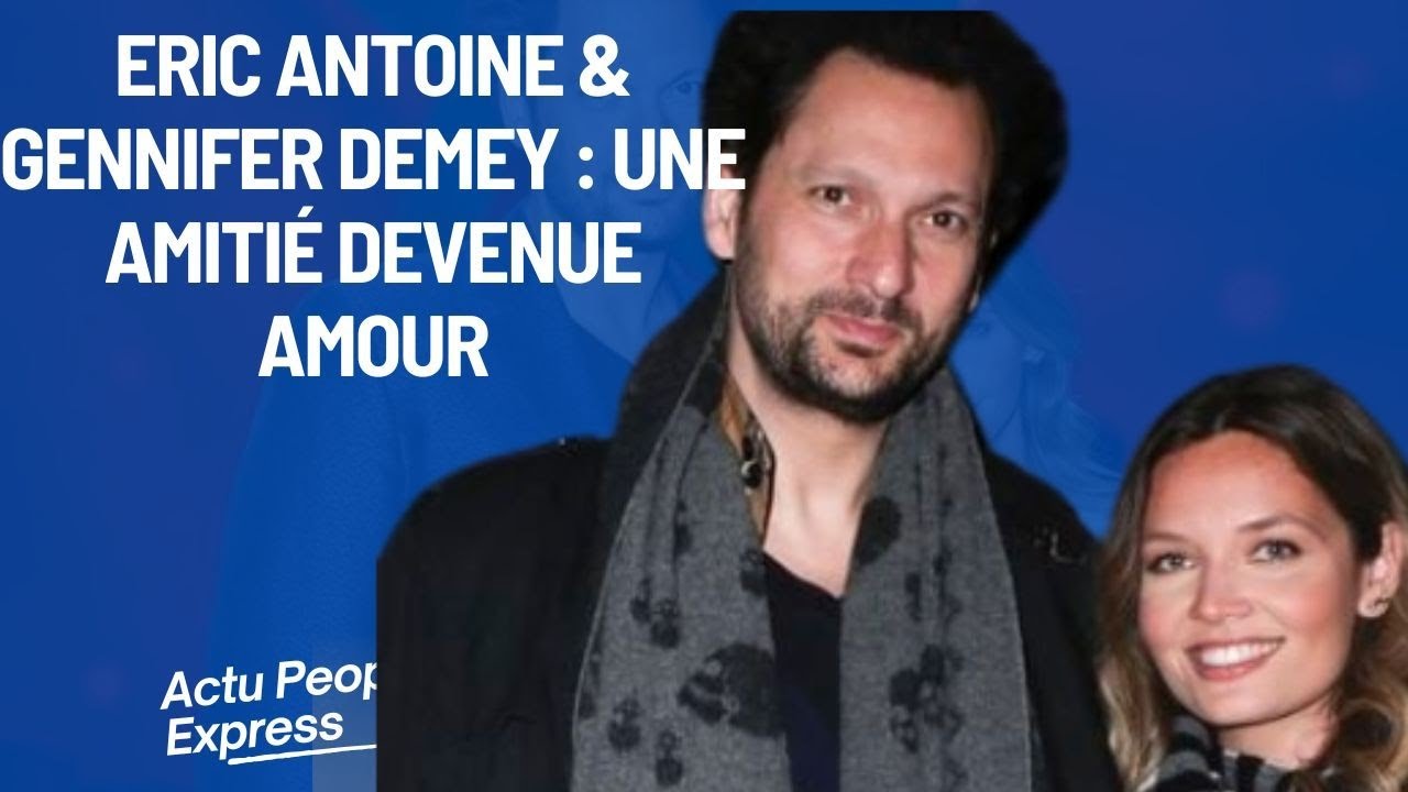 Eric Antoine & Gennifer Demey : Une amitié devenue amour après deux ans ...