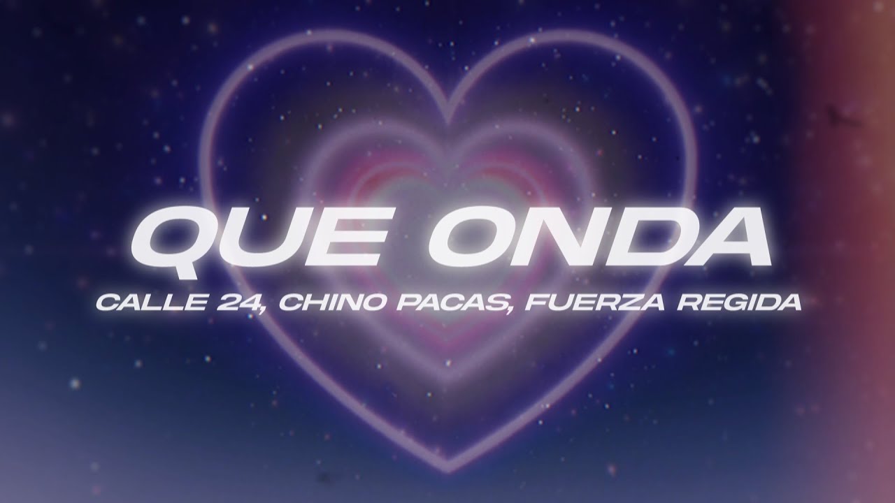 Calle 24, Chino Pacas, Fuerza Regida - Que Onda (Letra/Lyrics) - YouTube