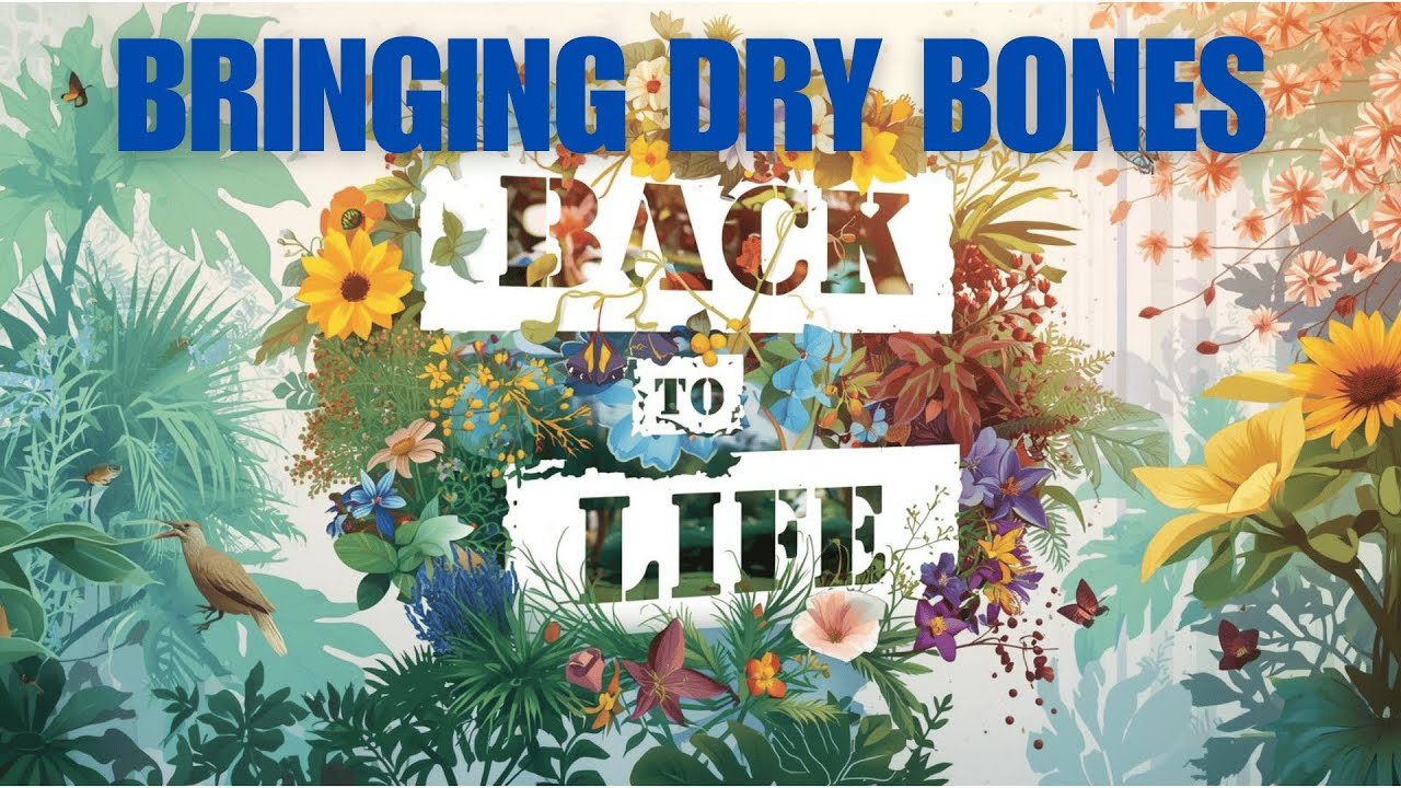 BRINGING DRY BONES BACK TO LIFE - YouTube