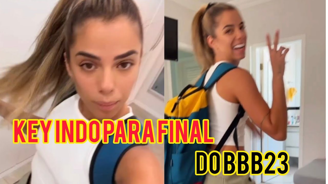 KEY ALVES BBB23 INDO PARA FINAL DO BBB23, IRMÃ PEDE PARA ELA NÃO ...