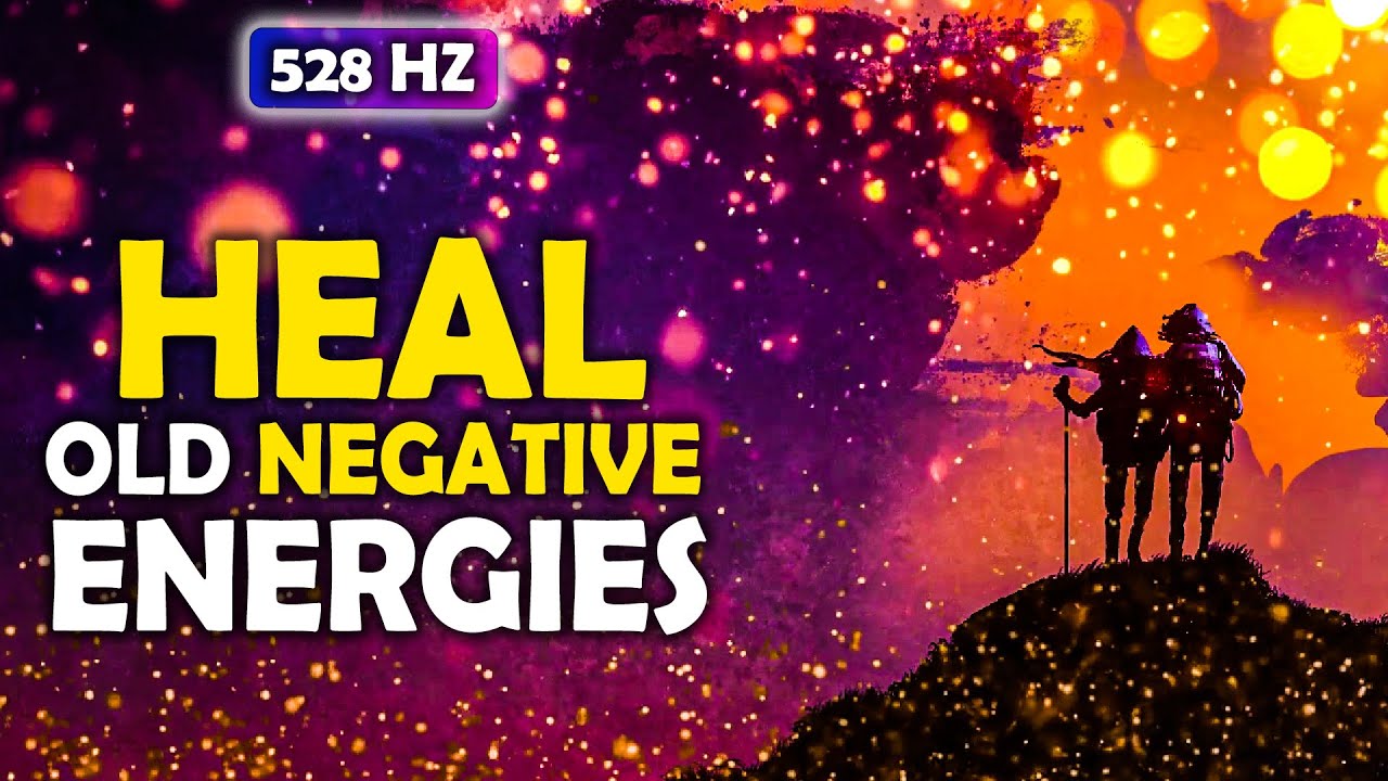 528Hz Energy CLEANSE Yourself & Your Home - Heal Old Negative Energies ...