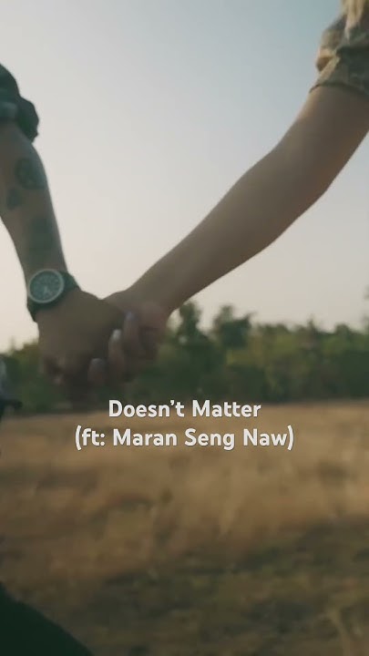 Doesn't Matter (ft: Maran Seng Naw #MaranSengNaw #Breakthechains #pop #kachin - YouTube