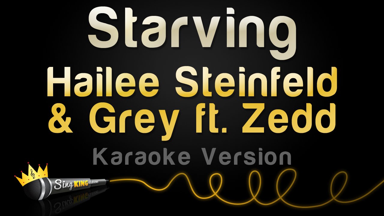 Hailee Steinfeld & Grey ft. ZEDD - STARVING (Karaoke Version) - YouTube
