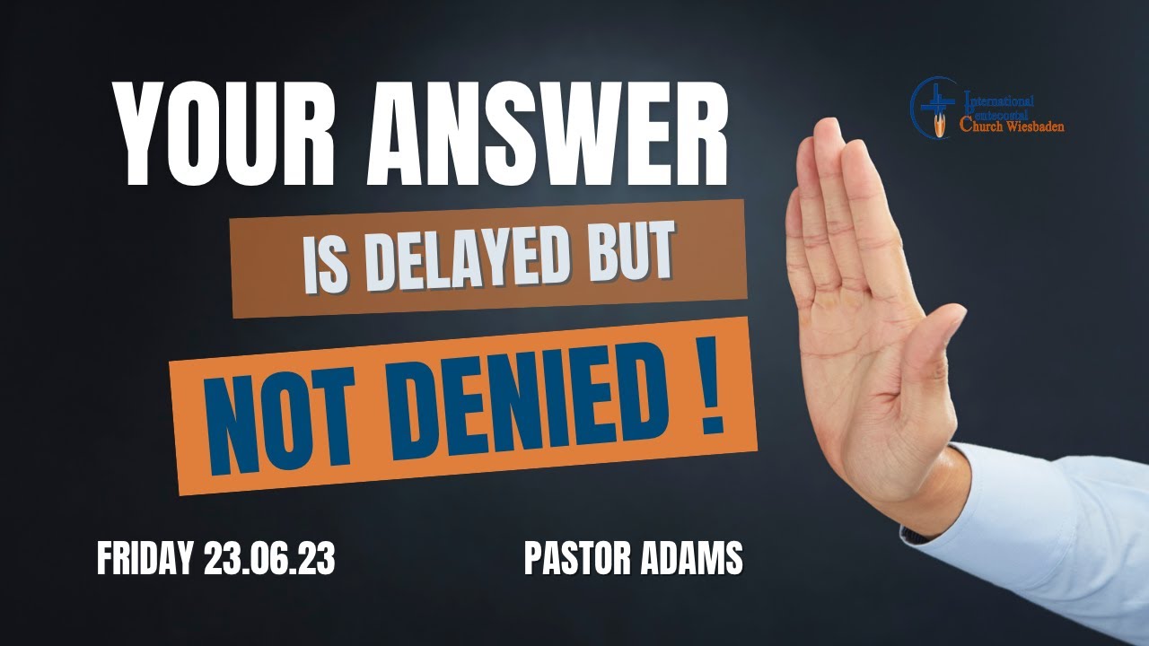 Special Service, June 23rd 2023 Pastor C. Adams "Your answer is delayed ...