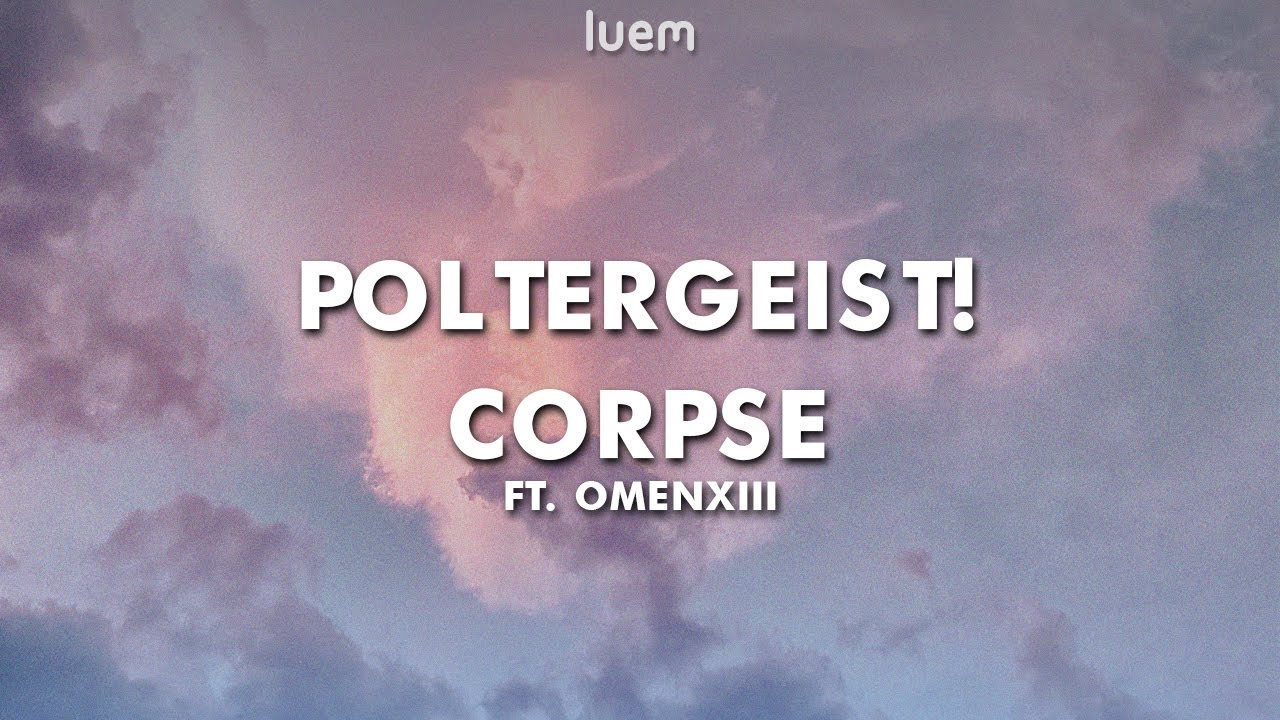 CORPSE - POLTERGEIST ft. OmenXIII (Lyrics) | Luem - YouTube