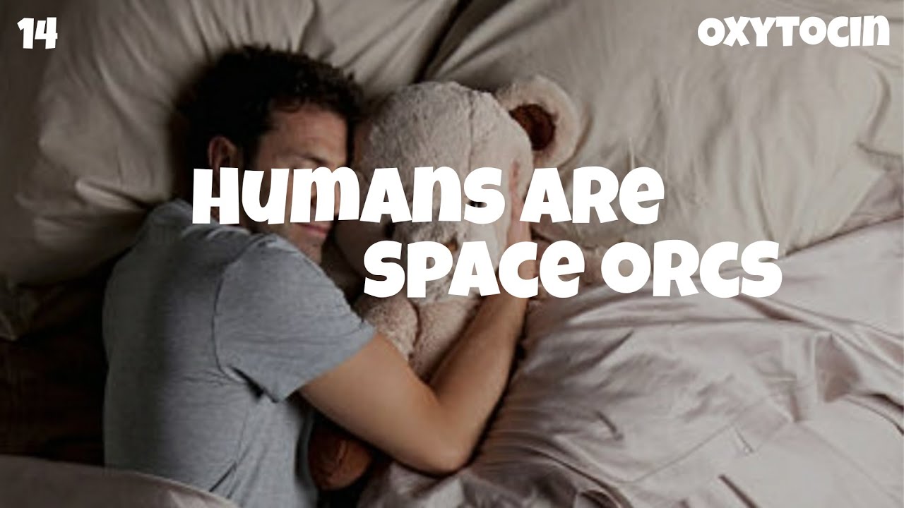 Oxytocin | Humans are space orcs - YouTube