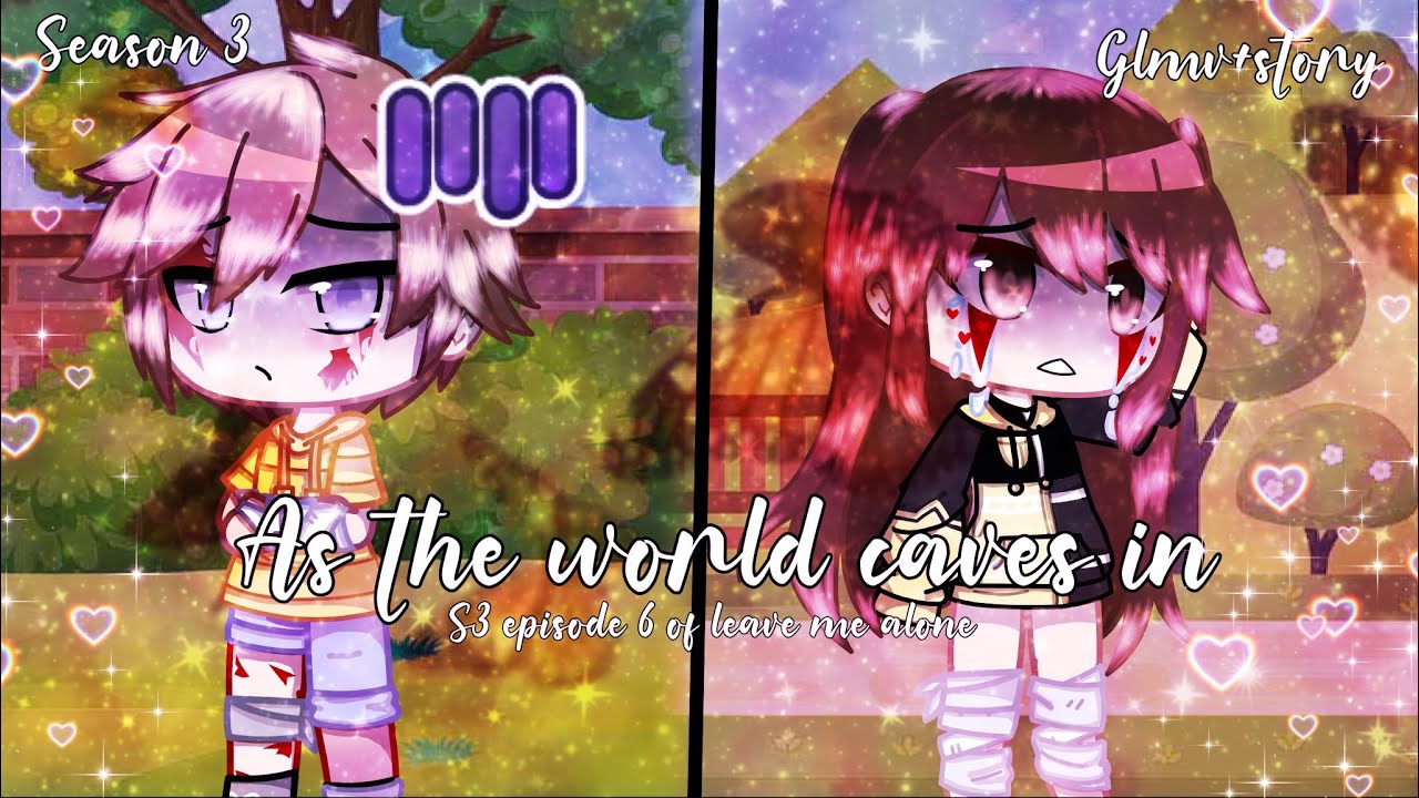 As the world caves in||S3 ep6 of Leave me alone||Gacha Club music video ...
