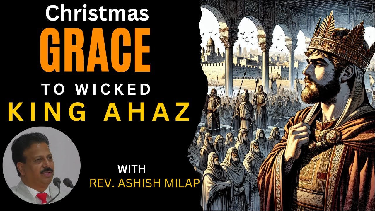 Christmas : Grace To Wicked King Ahaz || Christmas Sermon - YouTube
