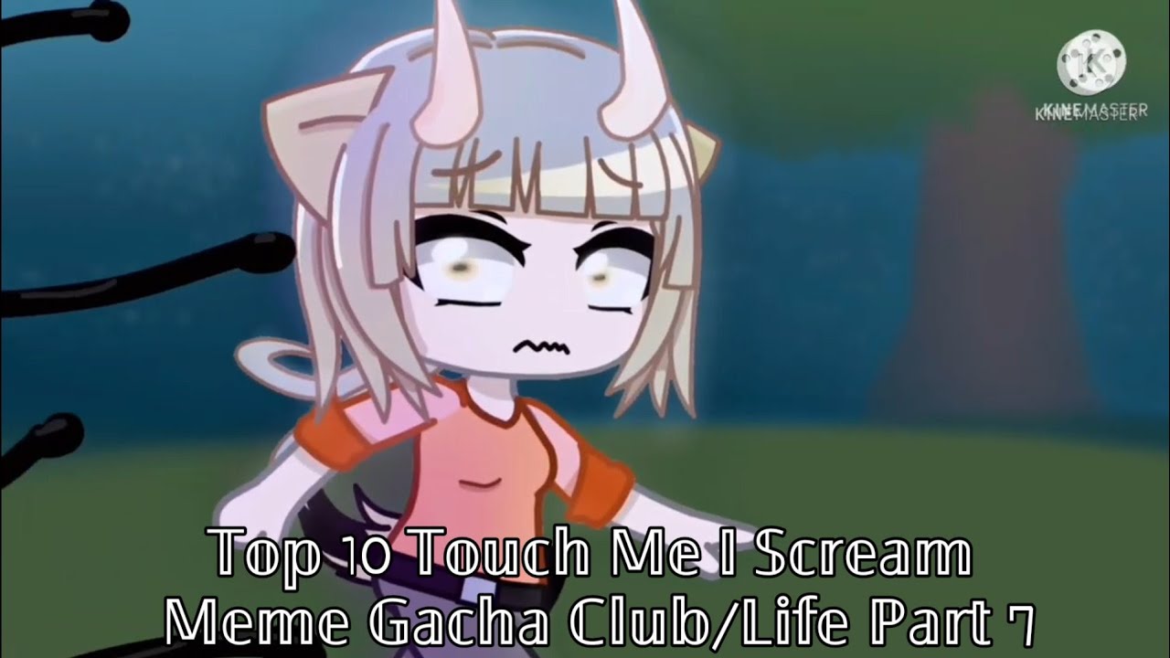 Top 10 "Touch Me I Scream!" Meme || Part 7 || Gacha Life || Gacha Club ...